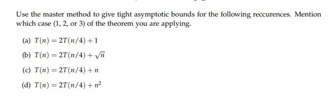 Solved Use the master method to give tight asymptotic bounds | Chegg.com