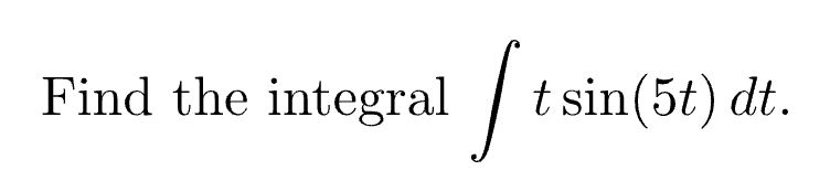 Solved Find the integral ∫﻿﻿tsin(5t)dt. | Chegg.com