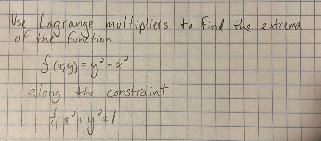 Solved Use Lagrange multipliers to find the extrema of the | Chegg.com
