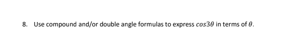 Solved 8. Use compound and/or double angle formulas to | Chegg.com