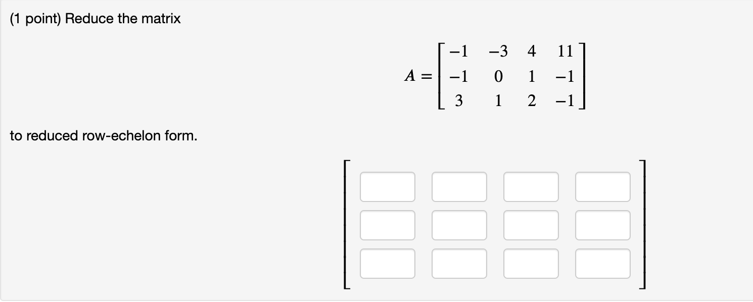 Solved (1 point) Reduce the matrix A = -1 -1 [ 3 -3 0 1 4 1 | Chegg.com