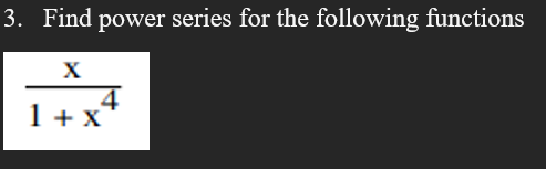 Solved 3. Find power series for the following functions | Chegg.com