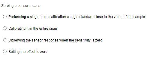 Solved Zeroing a sensor means Performing a single-point | Chegg.com