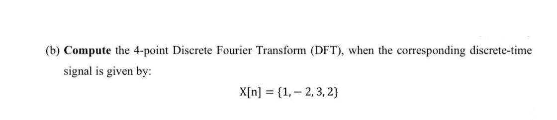 Solved (b) Compute the 4-point Discrete Fourier Transform | Chegg.com