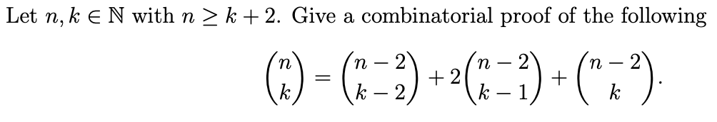 Solved Let n,k∈N with n≥k+2. Give a combinatorial proof of | Chegg.com