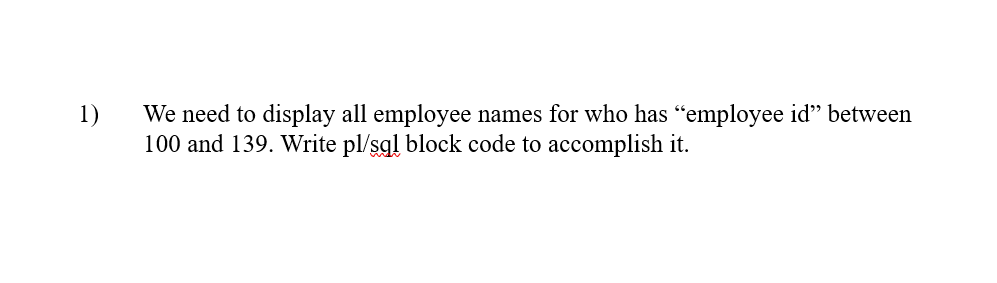 Solved 1) We need to display all employee names for who has | Chegg.com