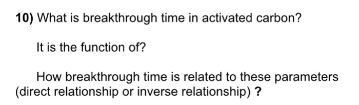 Solved 10) What is breakthrough time in activated carbon? It | Chegg.com