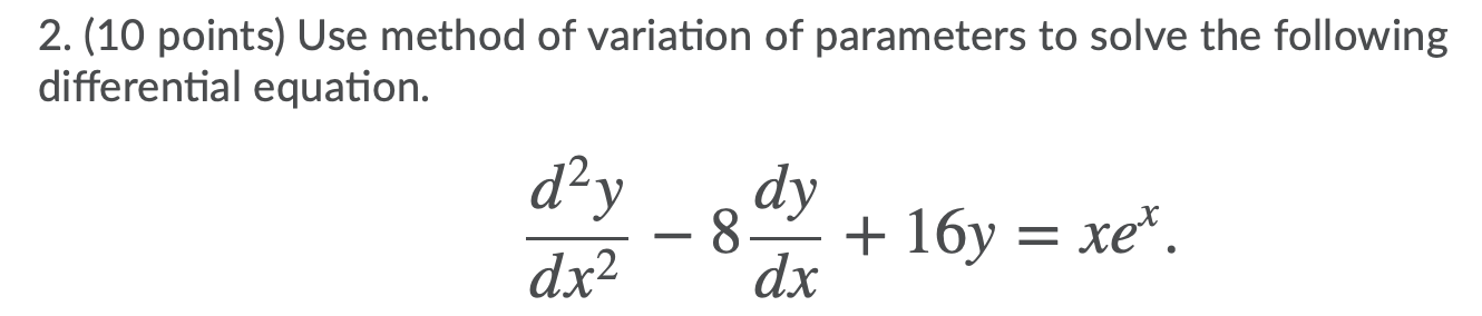 Solved 2. (10 points) Use method of variation of parameters | Chegg.com