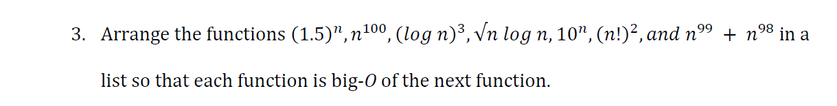 Solved 3. Arrange the functions (1.5)", n100, (log n)3, Vn | Chegg.com