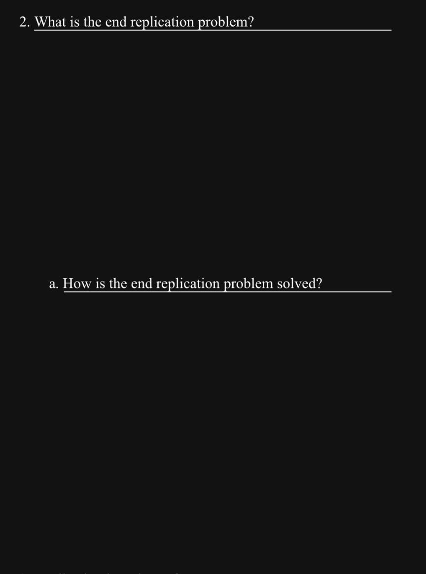 Solved 2. What is the end replication problem? | Chegg.com