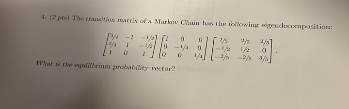 Solved 4. (2 pts) The transition matrix of a Markov Chain | Chegg.com