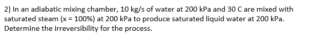 Solved 2) In an adiabatic mixing chamber, 10 kg/s of water | Chegg.com