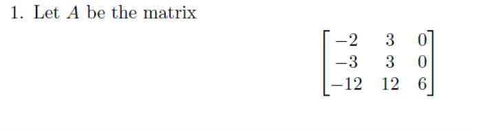 Solved 1. Let A be the matrix -2 3 -3 3 -12 12 0 0 6 over | Chegg.com