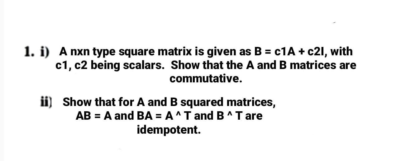 Solved 1. i) A nxn type square matrix is given as B = c1A + | Chegg.com