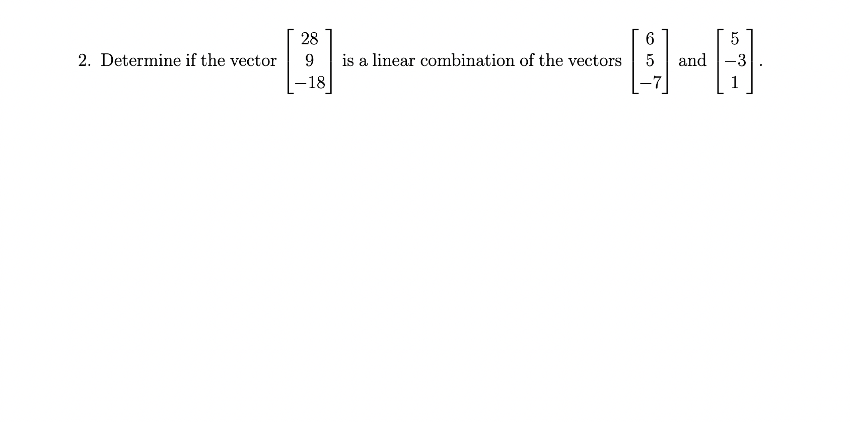 Solved Determine if the vector 28 9 −18 is a linear | Chegg.com