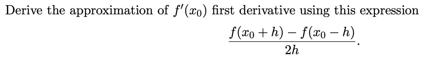 Solved Derive the approximation of f 0 (x0) first derivative | Chegg.com