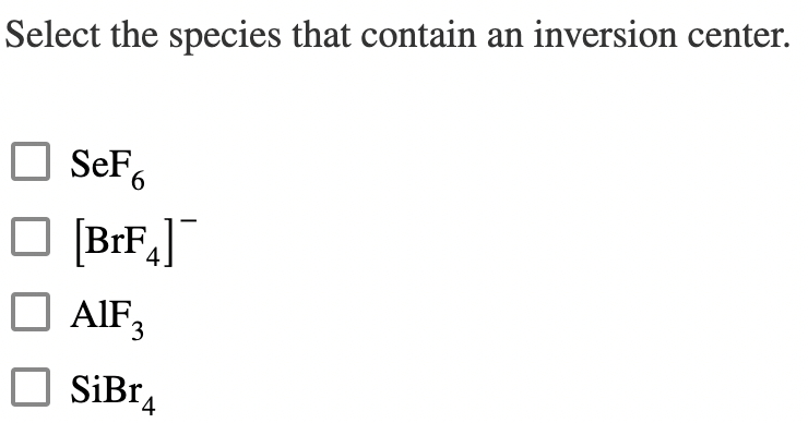Solved Select the species that contain an inversion center. | Chegg.com