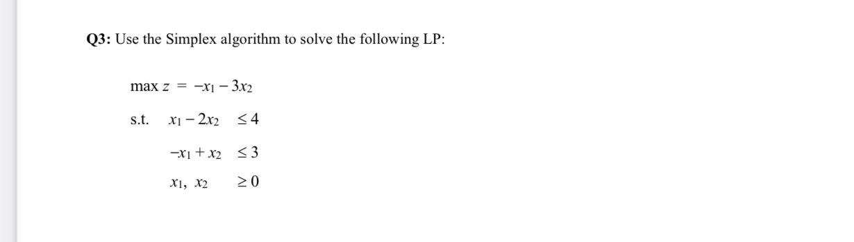 Solved Q3: Use the Simplex algorithm to solve the following | Chegg.com