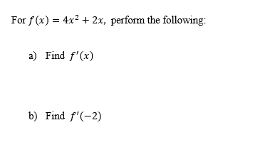 Solved For f(x)=4x2+2x, perform the following: a) Find f′(x) | Chegg.com