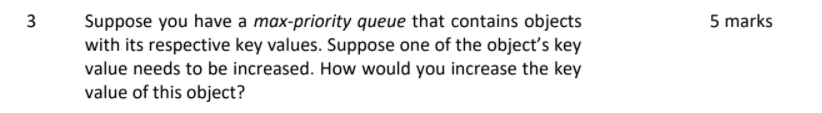 Solved 3 5 marks Suppose you have a max-priority queue that | Chegg.com