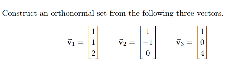 Solved Construct an orthonormal set from the following three | Chegg.com