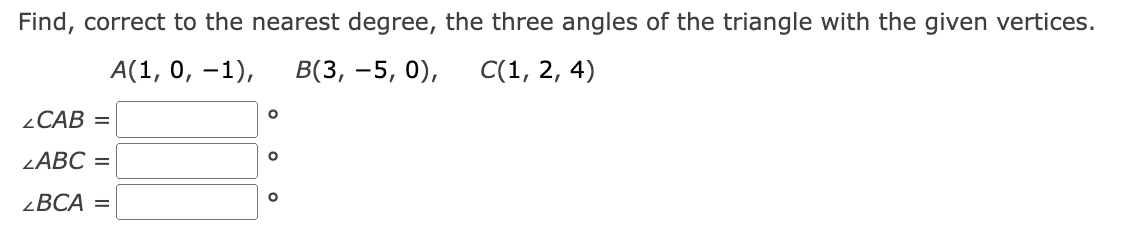 Solved Find, correct to the nearest degree, the three angles | Chegg.com