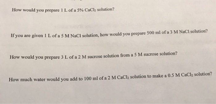 Solved How would you prepare 1 L of a 5% CaCl2 solution? If | Chegg.com