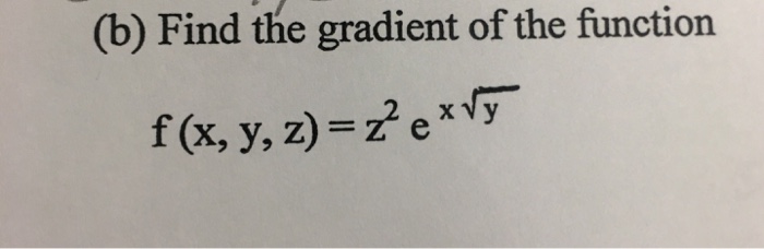 Solved Find the gradient of the function f(x, y, z) = Z^2 | Chegg.com