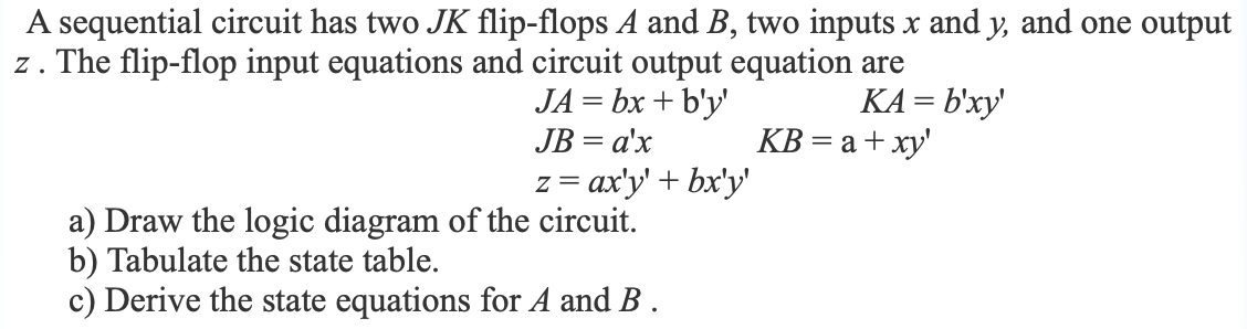 Solved A sequential circuit has two JK flip-flops A and B, | Chegg.com