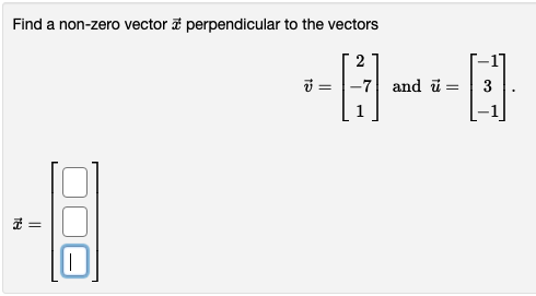 Solved Find a non-zero vector x perpendicular to the vectors | Chegg.com