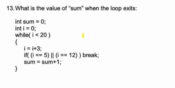 Solved 13. What is the value of "sum" when the loop exits: | Chegg.com
