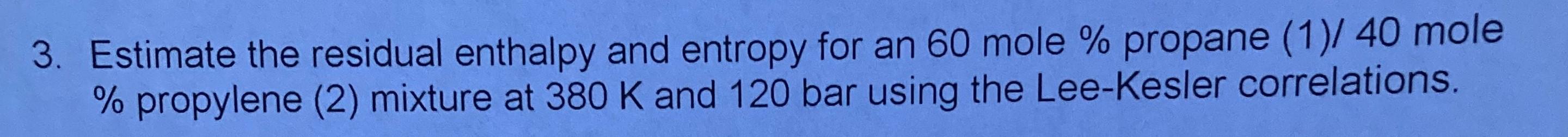 Solved 3. Estimate the residual enthalpy and entropy for an | Chegg.com