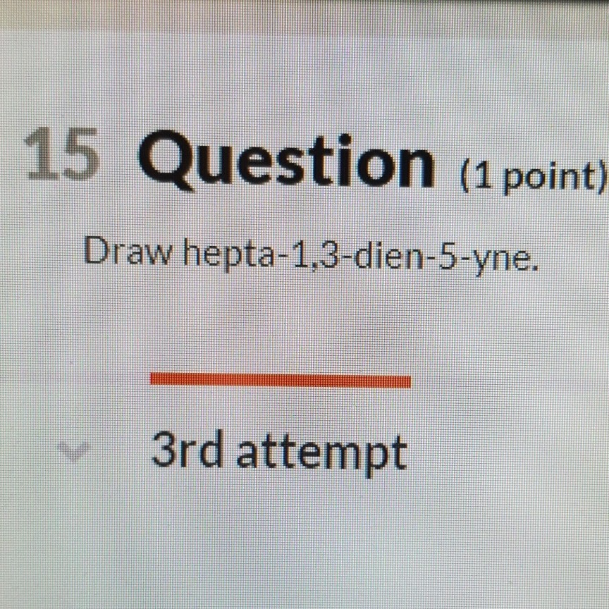 Solved 15 Question (1point)i Draw hepta-1,3-dien-5-yne. 3rd | Chegg.com