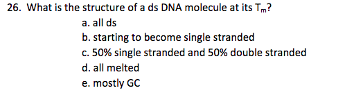 Solved 26. What is the structure of a ds DNA molecule at its | Chegg.com