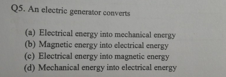Solved Q5. An electric generator converts (a) Electrical | Chegg.com