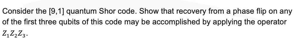 Solved Consider the [9,1] quantum Shor code. Show that | Chegg.com