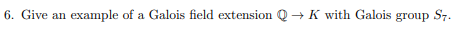 Solved 6. Give an example of a Galois field extension Q→K | Chegg.com