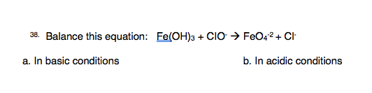Solved 38. Balance this equation: Fe(OH)3+ClO−→FeO4−2+Cl− a. | Chegg.com
