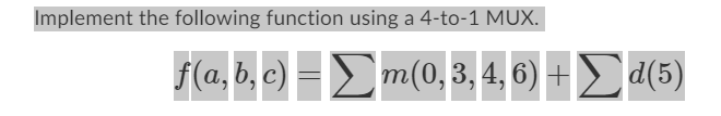 Solved Implement the following function using a 4-to-1 MUX. | Chegg.com
