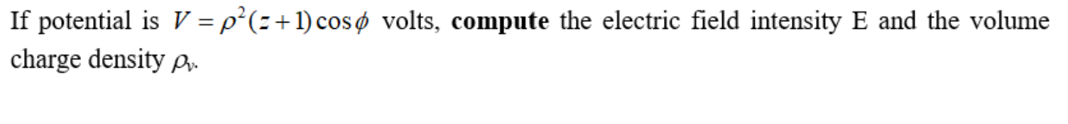 Solved If potential is V=ρ2(z+1)cosϕ volts, compute the | Chegg.com