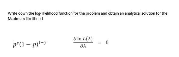 Solved Write Down The Log Likelihood Function For The