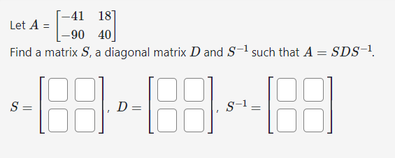 Solved Let A=[−41−901840] Find a matrix S, a diagonal matrix | Chegg.com