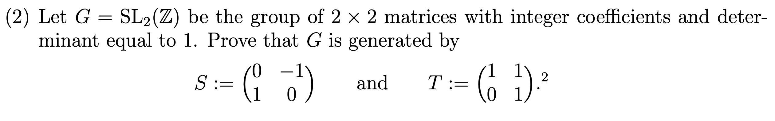 Solved (2) Let G=SL2(Z) be the group of 2×2 matrices with | Chegg.com