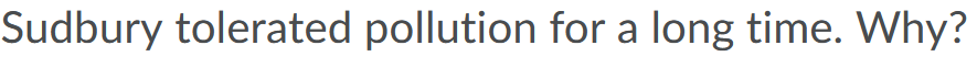 Solved Sudbury tolerated pollution for a long time. Why? | Chegg.com