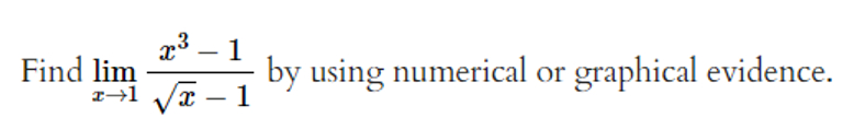 Solved Find limx→1x3-1x2-1 ﻿by using numerical or graphical | Chegg.com