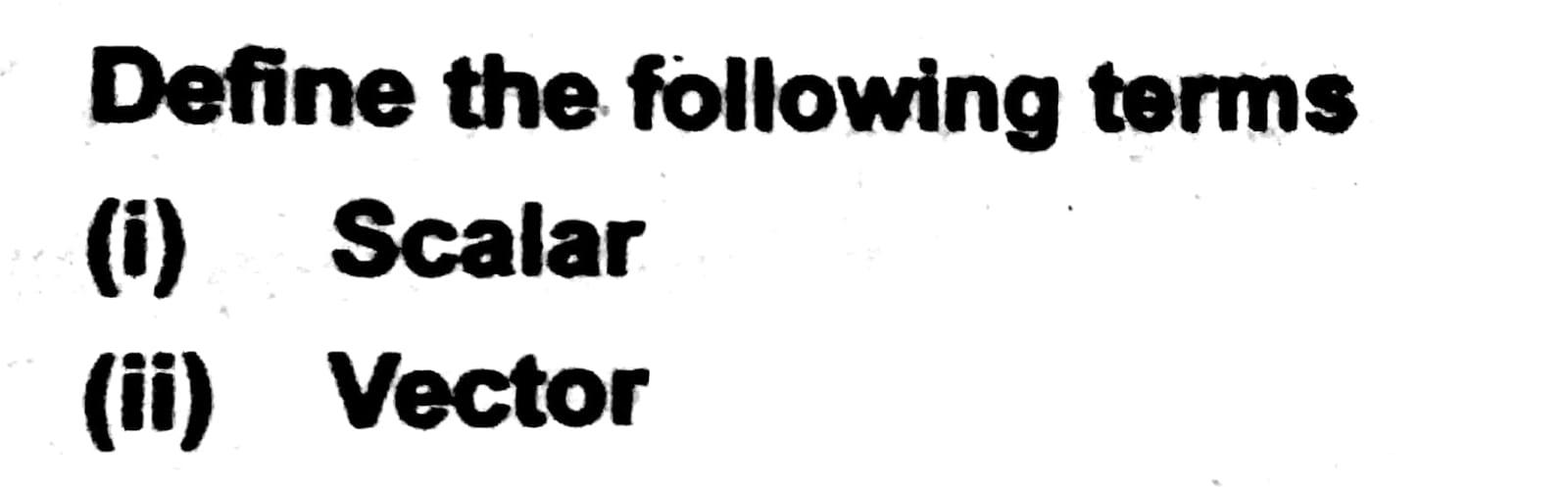 Solved Define the following terms (i) Scalar (ii) Vector | Chegg.com