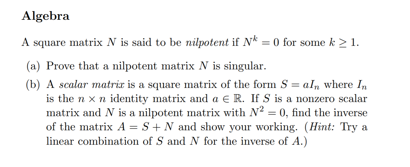 Solved Algebra A square matrix N is said to be nilpotent if | Chegg.com