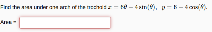 Solved Find the area under one arch of the trochoid | Chegg.com