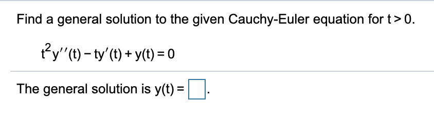Solved Find a general solution to the given Cauchy-Euler | Chegg.com