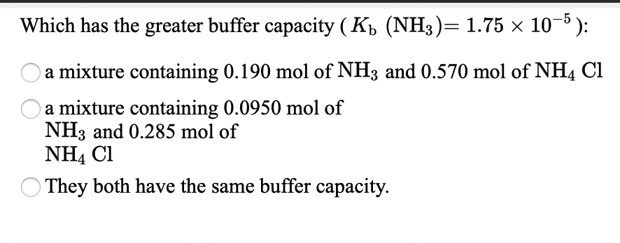 Solved Which has the greater buffer capacity (K) (NH3)= 1.75 | Chegg.com